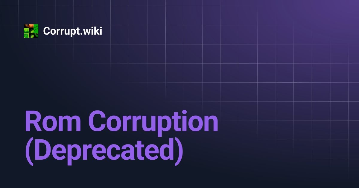 Rom Corruption (Deprecated) | Corrupt.wiki