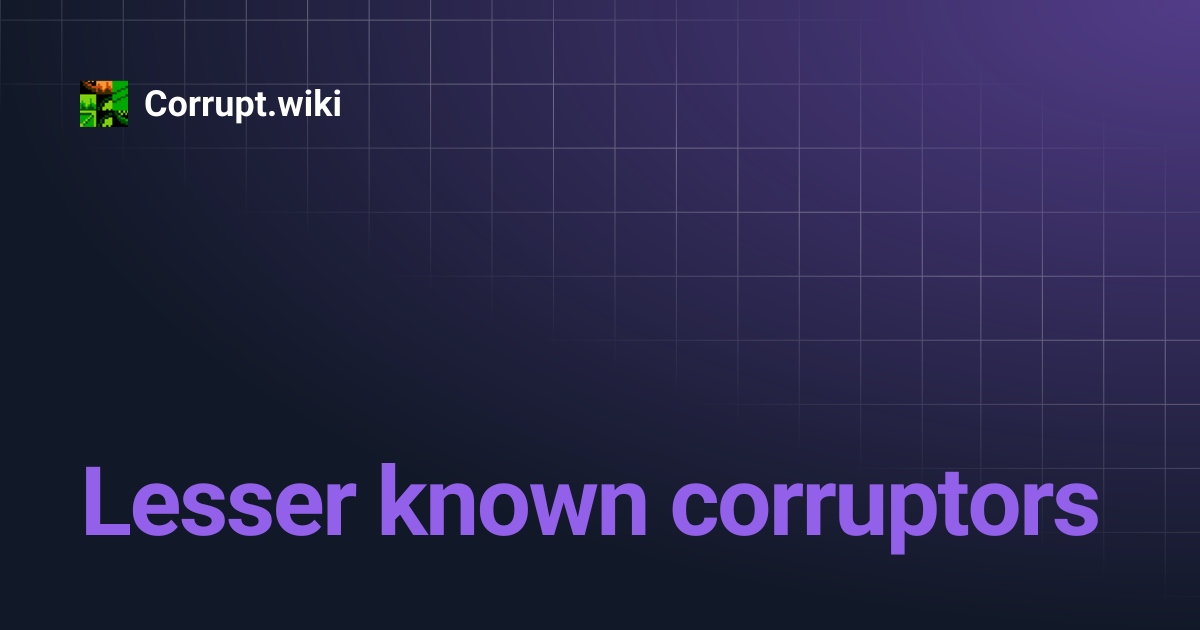 Lesser known corruptors | Corrupt.wiki