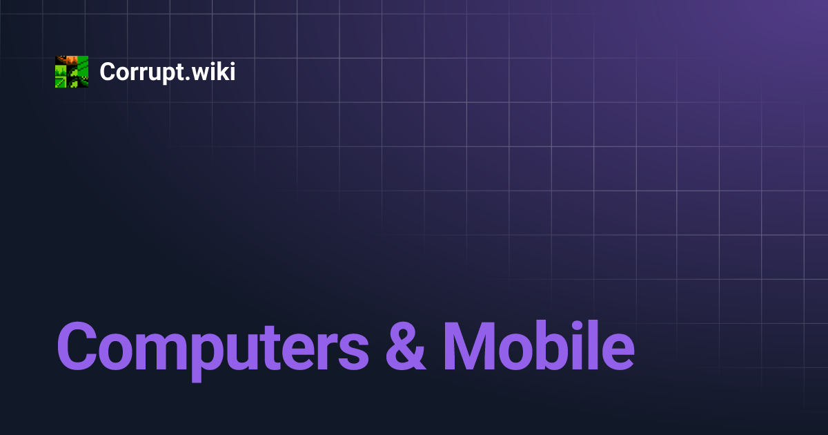 Computers & Mobile | Corrupt.wiki