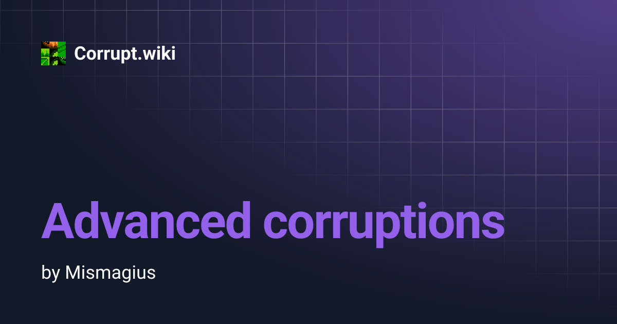 Advanced corruptions | Corrupt.wiki