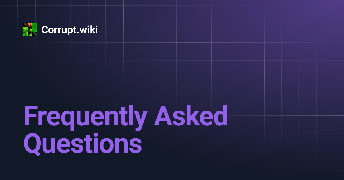 Frequently Asked Questions | Corrupt.wiki Frequently Asked Questions | Corrupt.wiki