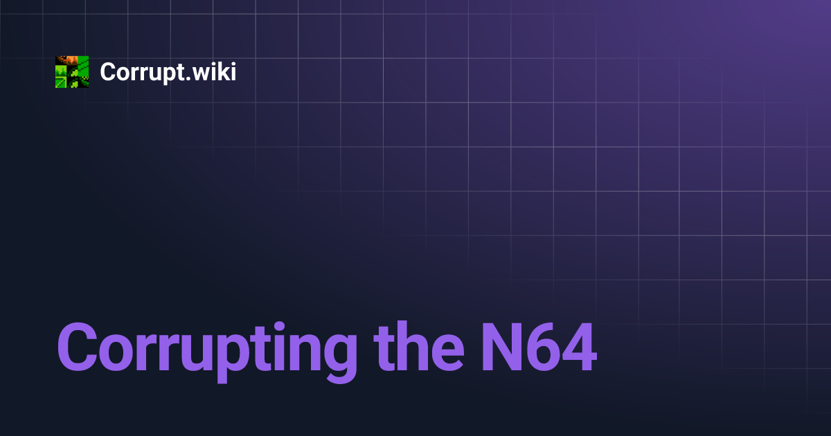 Corrupting the N64 | Corrupt.wiki