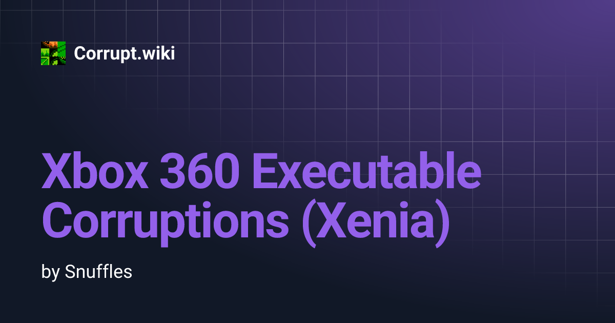 Xbox 360 Executable Corruptions (Xenia) | Corrupt.wiki