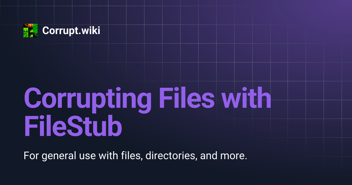 Corrupting Files with FileStub | Corrupt.wiki