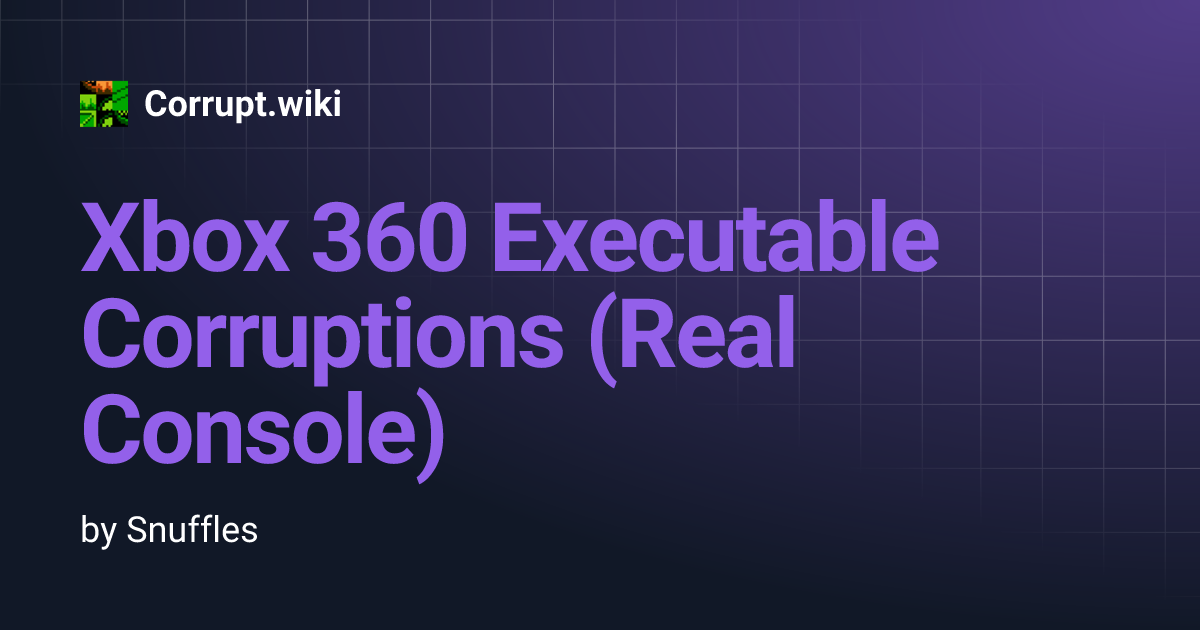 Xbox 360 Executable Corruptions (Real Console) | Corrupt.wiki