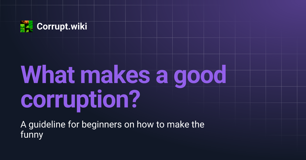 What makes a good corruption? | Corrupt.wiki