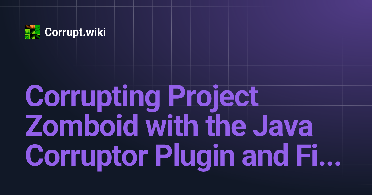 Corrupting Project Zomboid with the Java Corruptor Plugin and FileStub | Corrupt.wiki
