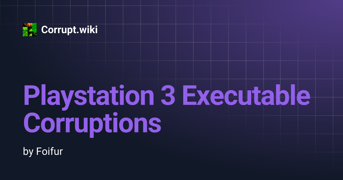 Playstation 3 Executable Corruptions | Corrupt.wiki